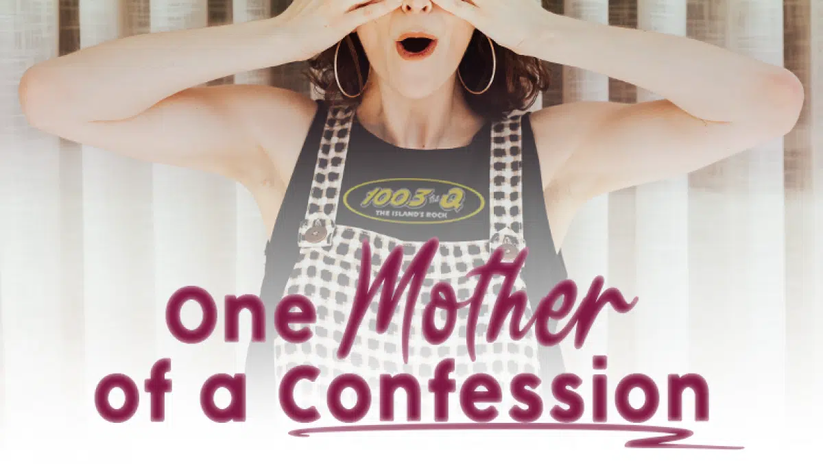 One Mother of a Confession! | 100.3 The Q!