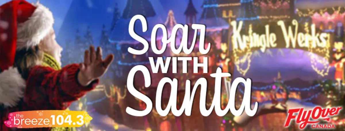 Win tickets to Soar with Santa and FlyOver Canada | 104.3 The Breeze