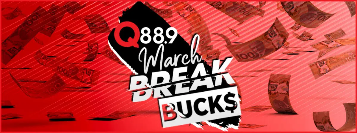 March Break Bucks | Q88.9
