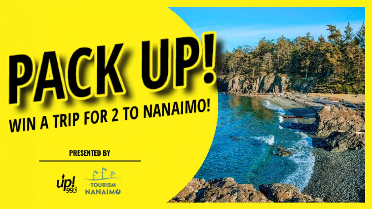 Pack up!... Win A Trip for 2 to Nanaimo! | up! 99.3