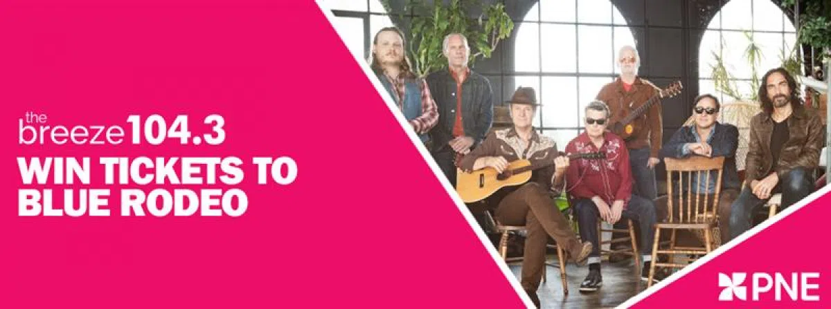 Win Tickets to Blue Rodeo at the 2024 PNE Fair | 104.3 The Breeze