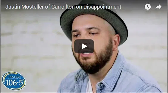Justin Mosteller of Carrollton on Disappointment | PRAISE 106.5