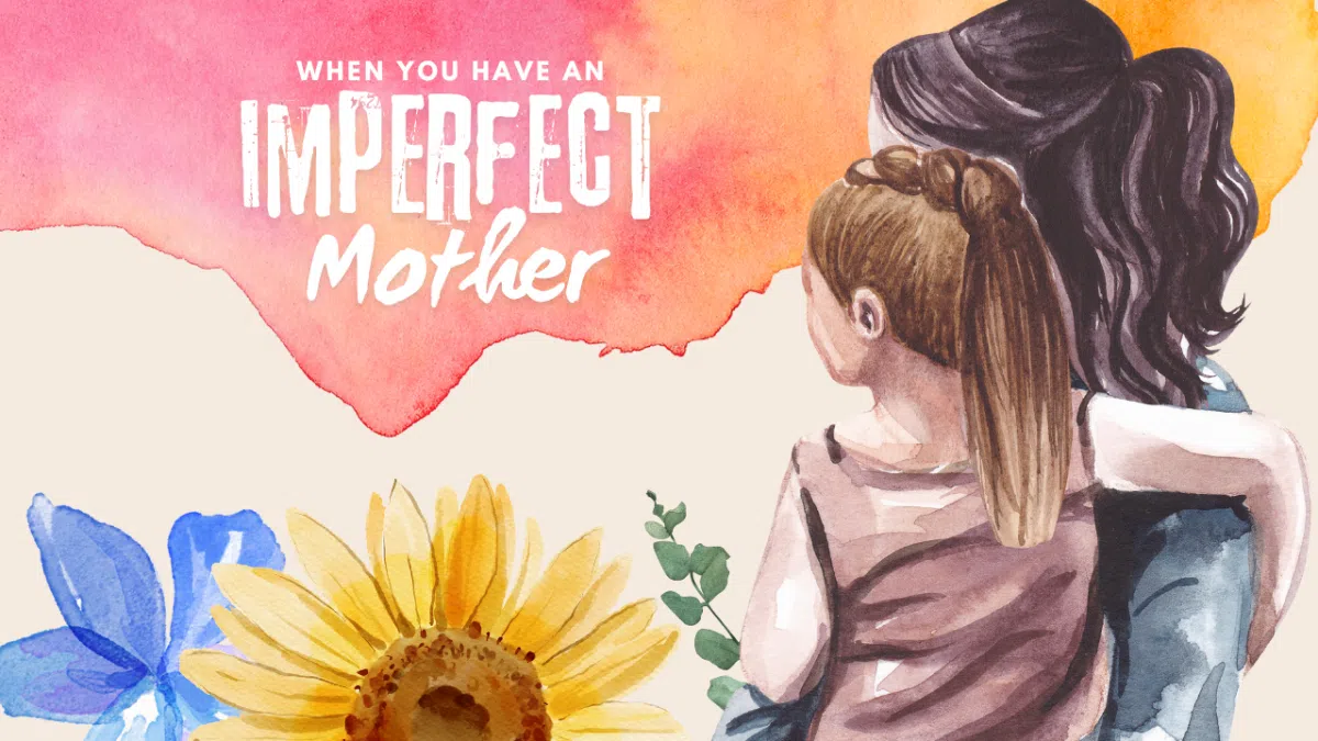 When You Have An Imperfect Mother | AllMomDoes