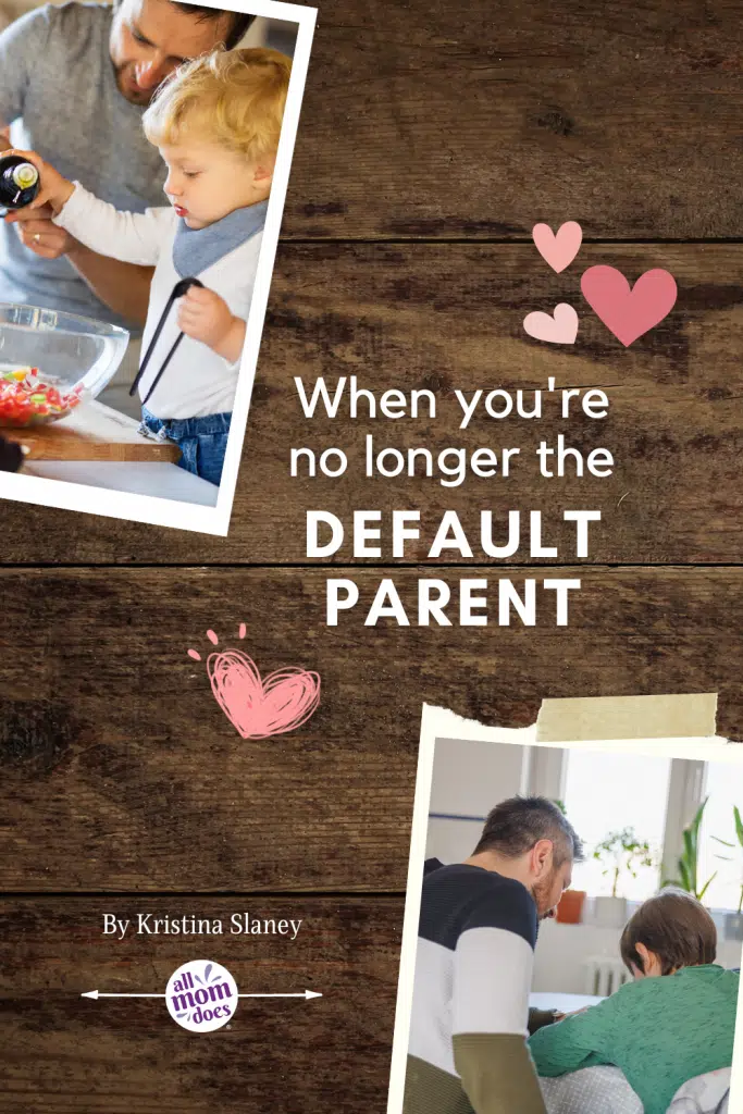 When You’re No Longer The Default Parent | AllMomDoes