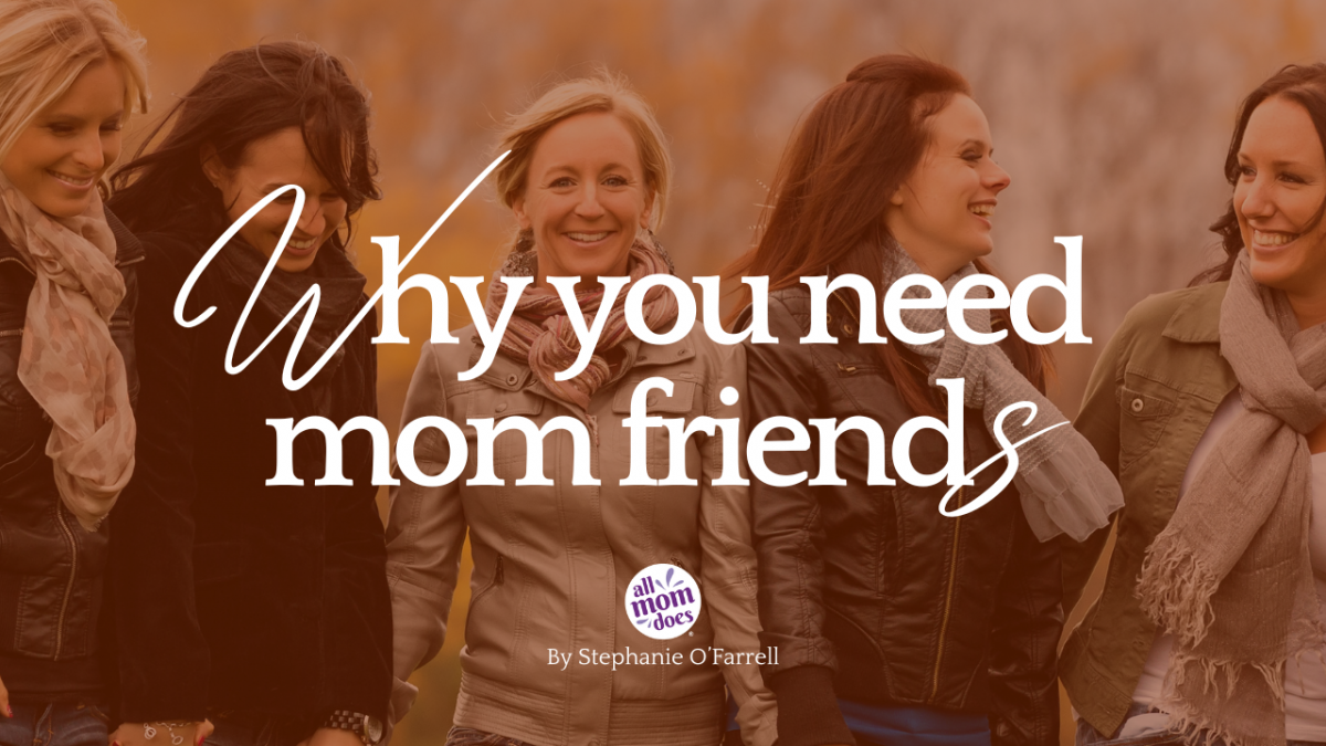 Why You Need Mom Friends Allmomdoes