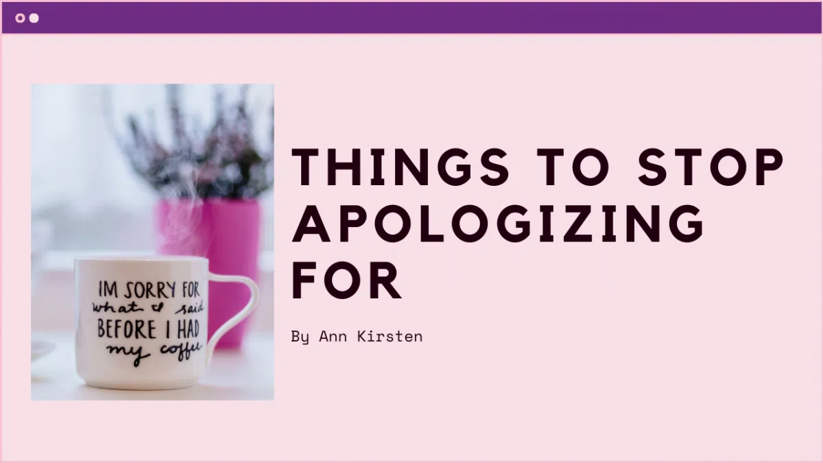 Sorry Not Sorry – Things to Stop Apologizing For | AllMomDoes