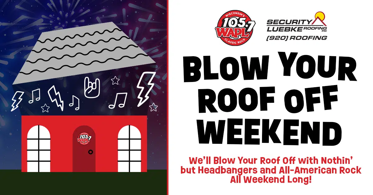 Blow Your Roof Off Weekend | 105.7 WAPL | The Rockin' Apple