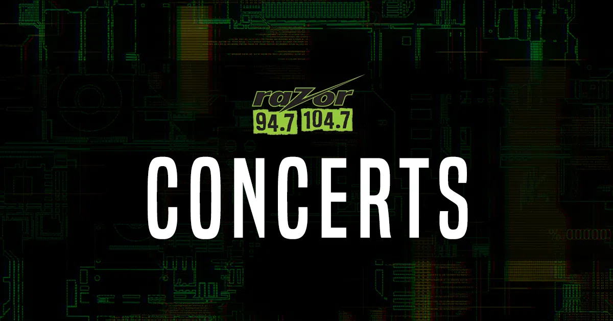 Concert Calendar | Razor 94.7 104.7 - The Cutting Edge of Rock