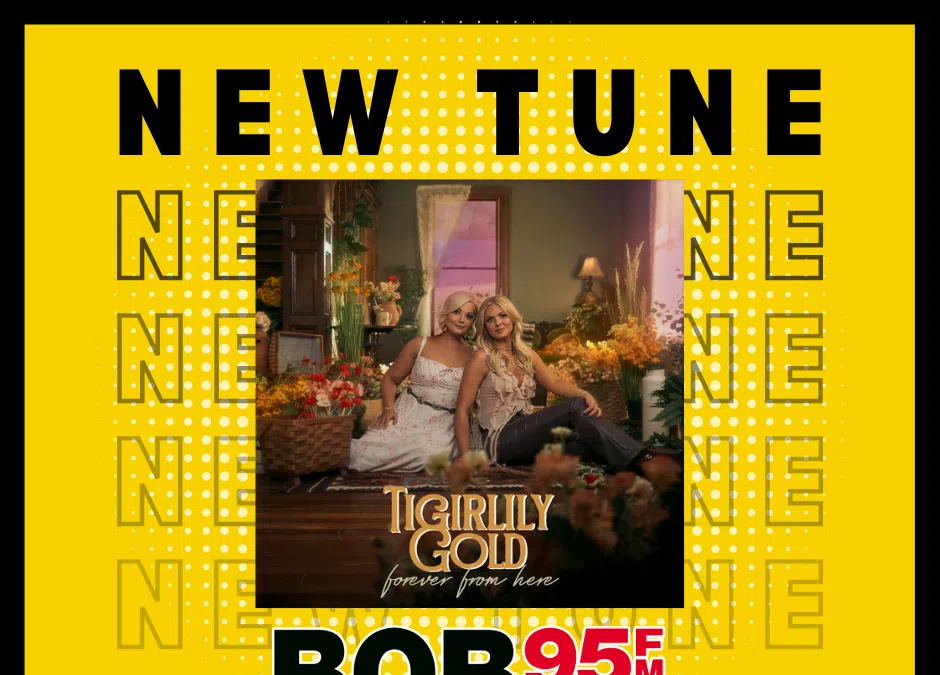 NEW TUNE: Tigirlily Gold “Forever From Here” | Bob 95 FM