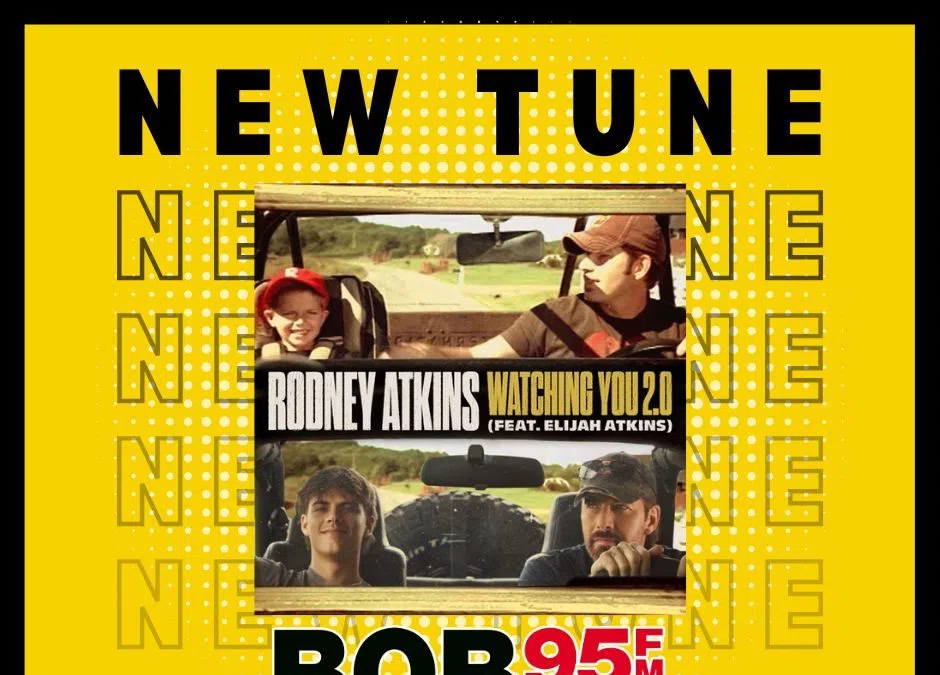 NEW TUNE: Rodney Atkins and Elijah Atkins- “Watching You 2.0” | Bob 95 FM