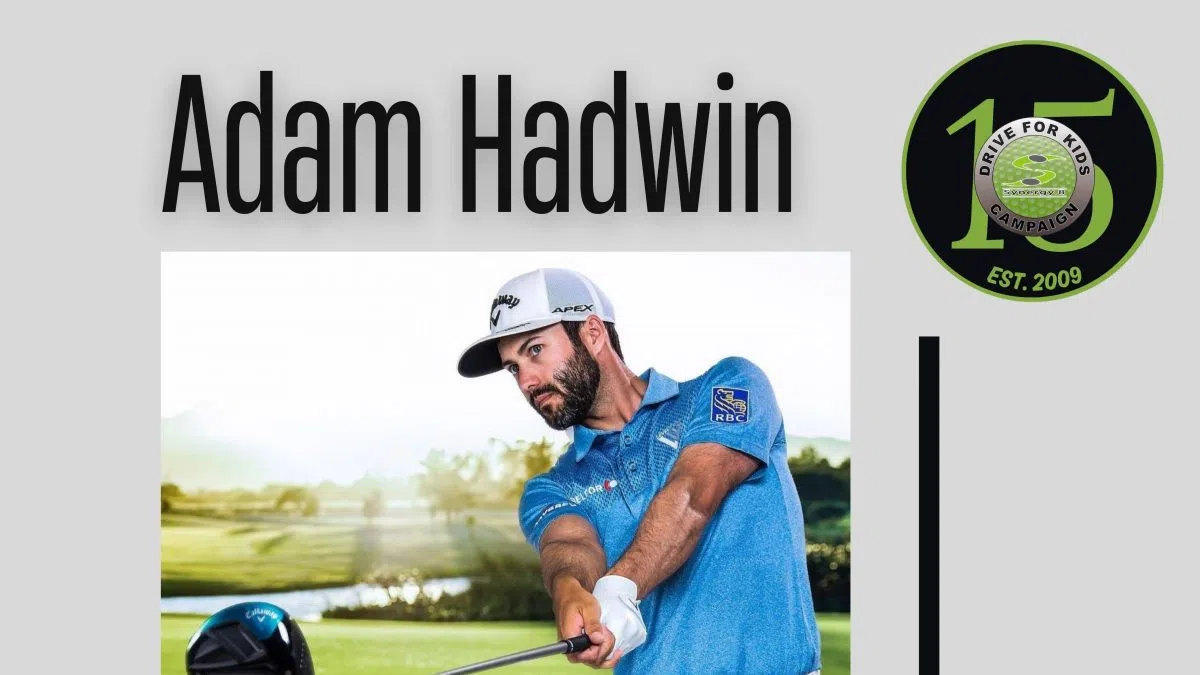 Add Adam Hadwin to the Illustrious Guest List For the “Drive for Kids ...