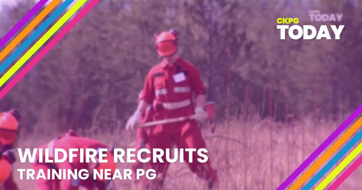 Wildfire recruits learning valuable skills | CKPGToday.ca