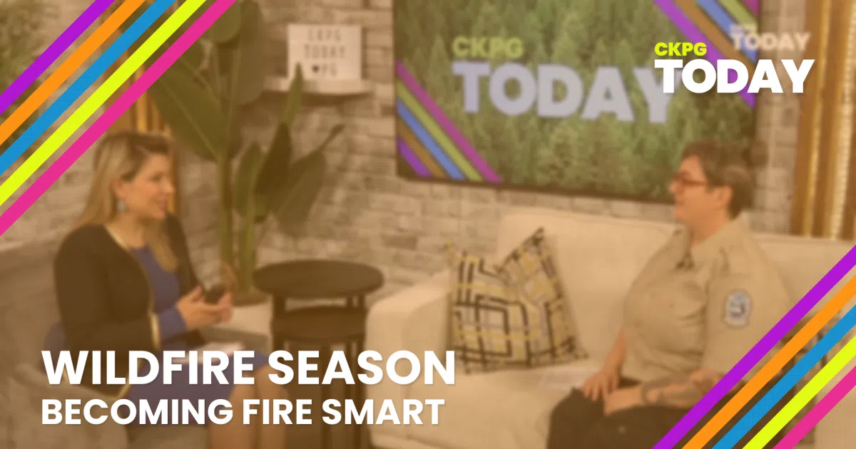 Be fire smart this wildfire season | CKPG Today