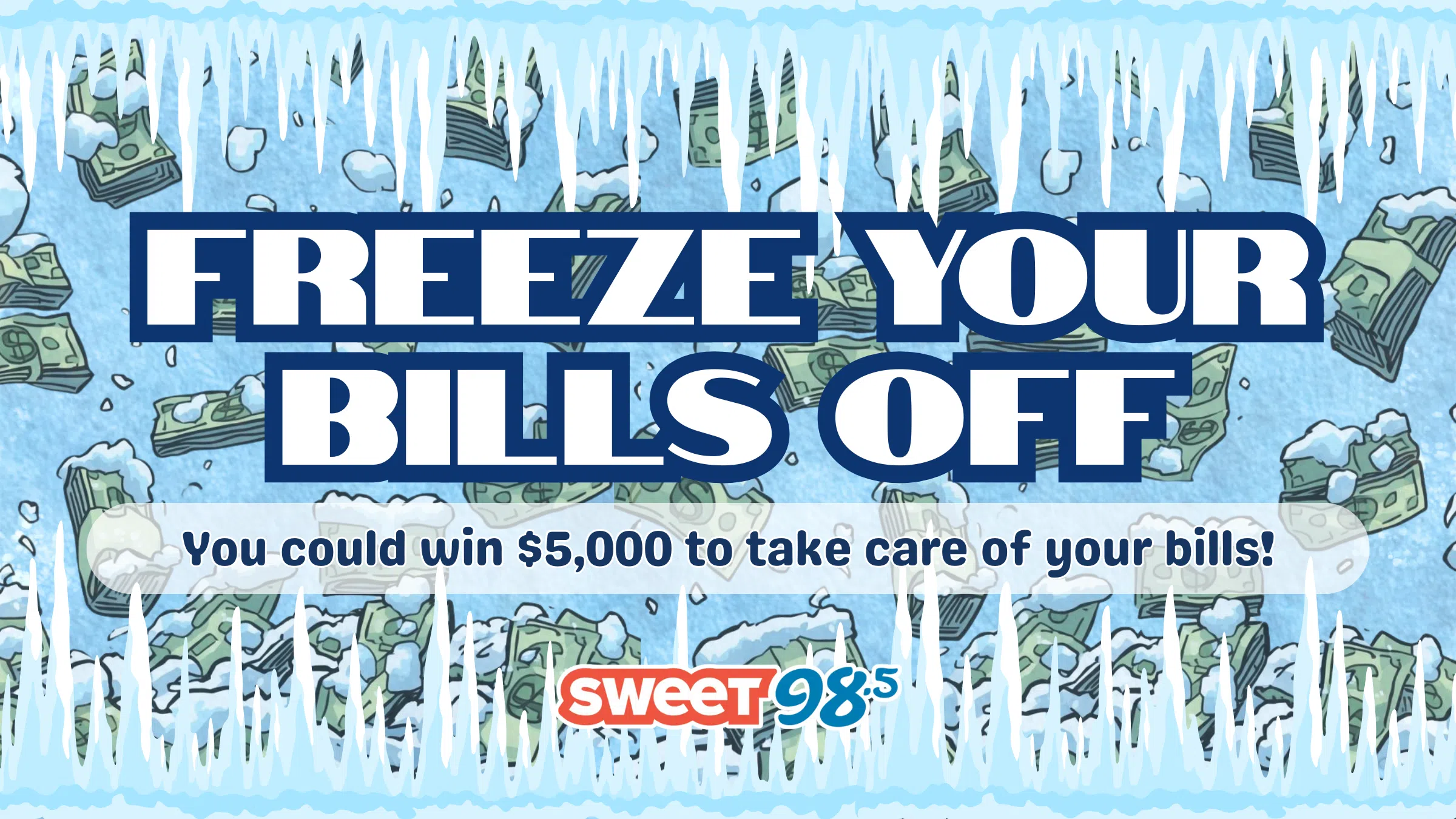 Freeze Your Bills Off $5k Sweepstakes | Sweet 98.5