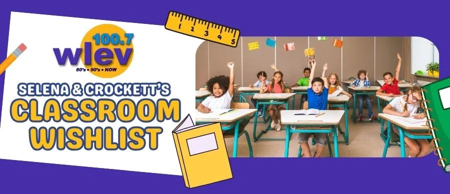 Selena & Crockett’s Classroom Wishlist | WLEV-FM