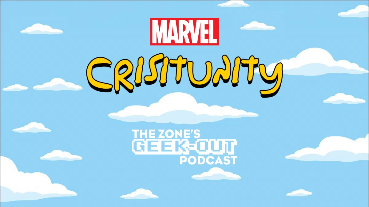 The Zone’s Geek-out Podcast-0270: A Crisitunity | The Zone @ 91-3