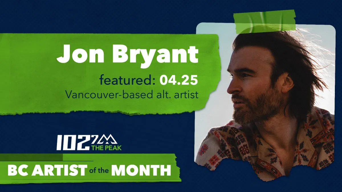 Jon Bryant | Artist of the Month | 102.7 THE PEAK | Alternative Vancouver