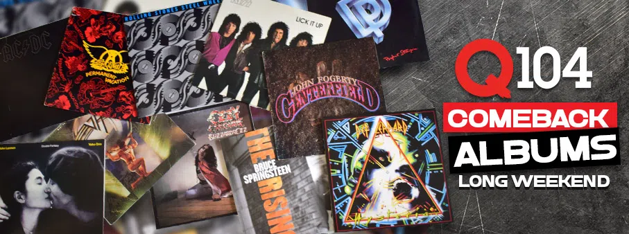 Comeback Albums Long Weekend | Q104 - The Home of Rock and Roll - Halifax