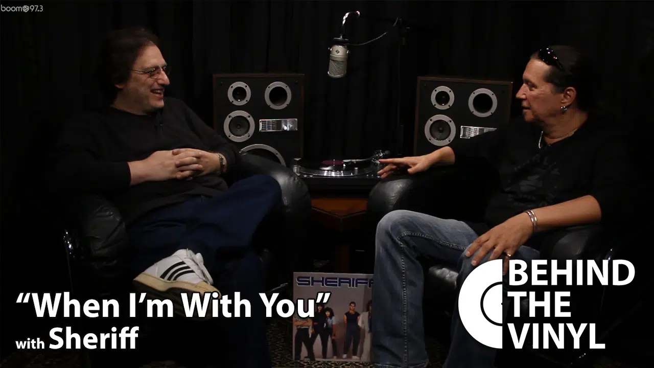 Behind The Vinyl – When I’m With You – Sheriff | boom 97.3 - 70s 80s 90s
